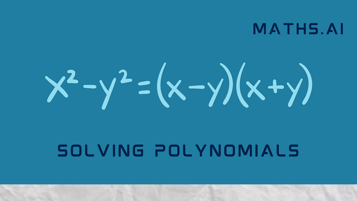 Solving Polynomials: A Step-by-Step Guide | by MATHS.AI | Medium