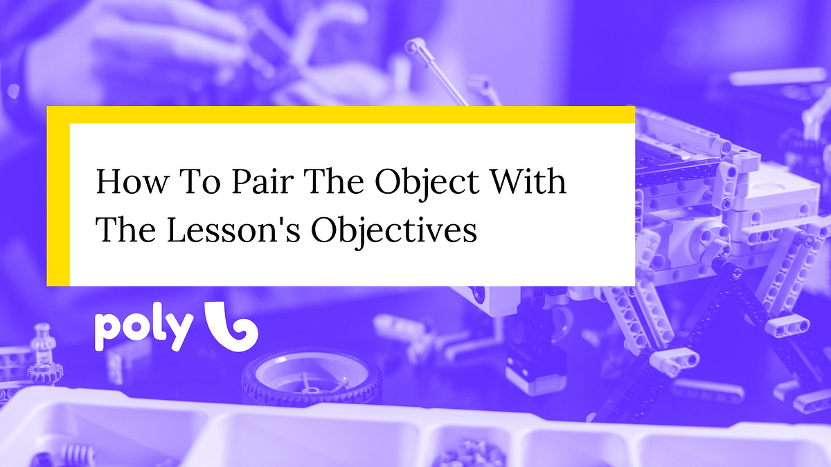 How To Pair The Object With The Lesson’s Objectives | by Ivan Chagas | Poly Studio ...