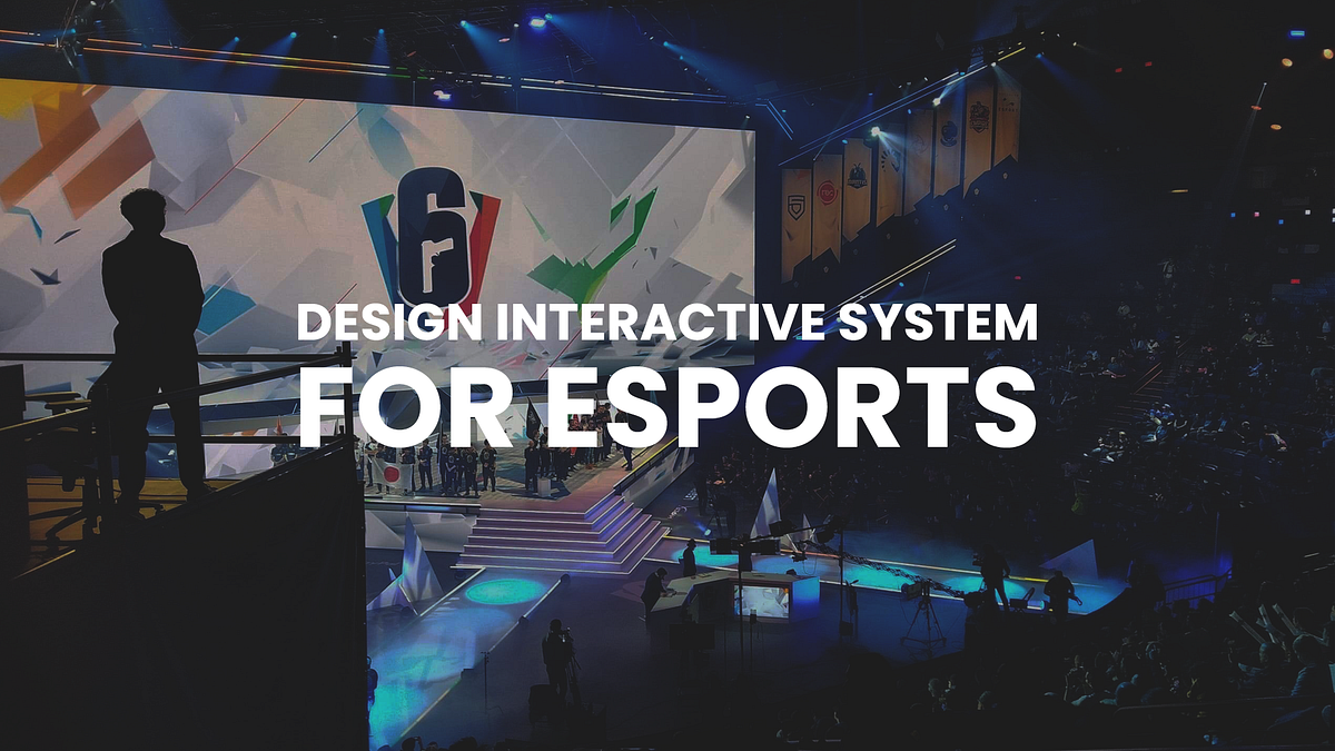 Case study: Interactive system for e-sports | by Aritra Singha ...