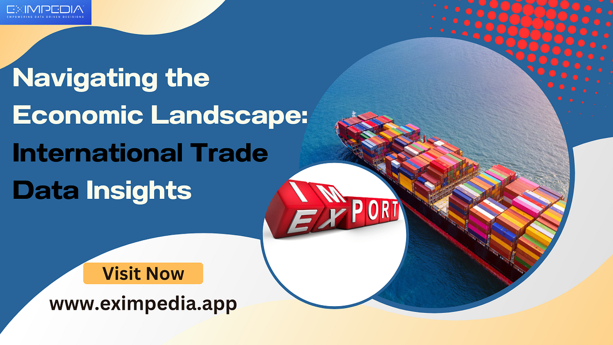 Navigating the Economic Landscape: International Trade Data Insights ...