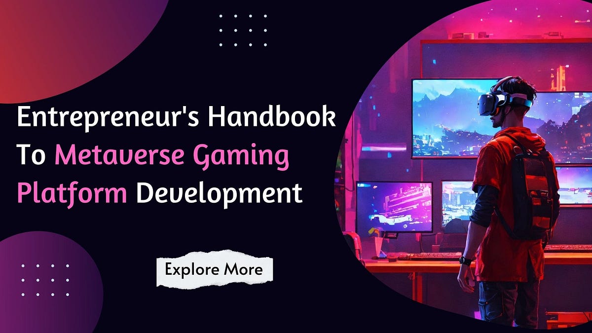 Entrepreneur’s Handbook To Metaverse Gaming Platform Development | by ...