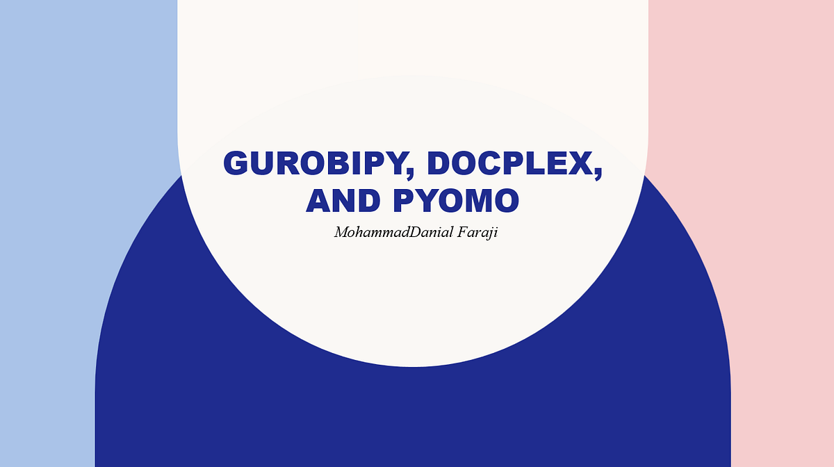 Python for Mathematical Optimization: DOcplex, GurobiPy, or Pyomo? | by MohamadDanial Faraji ...