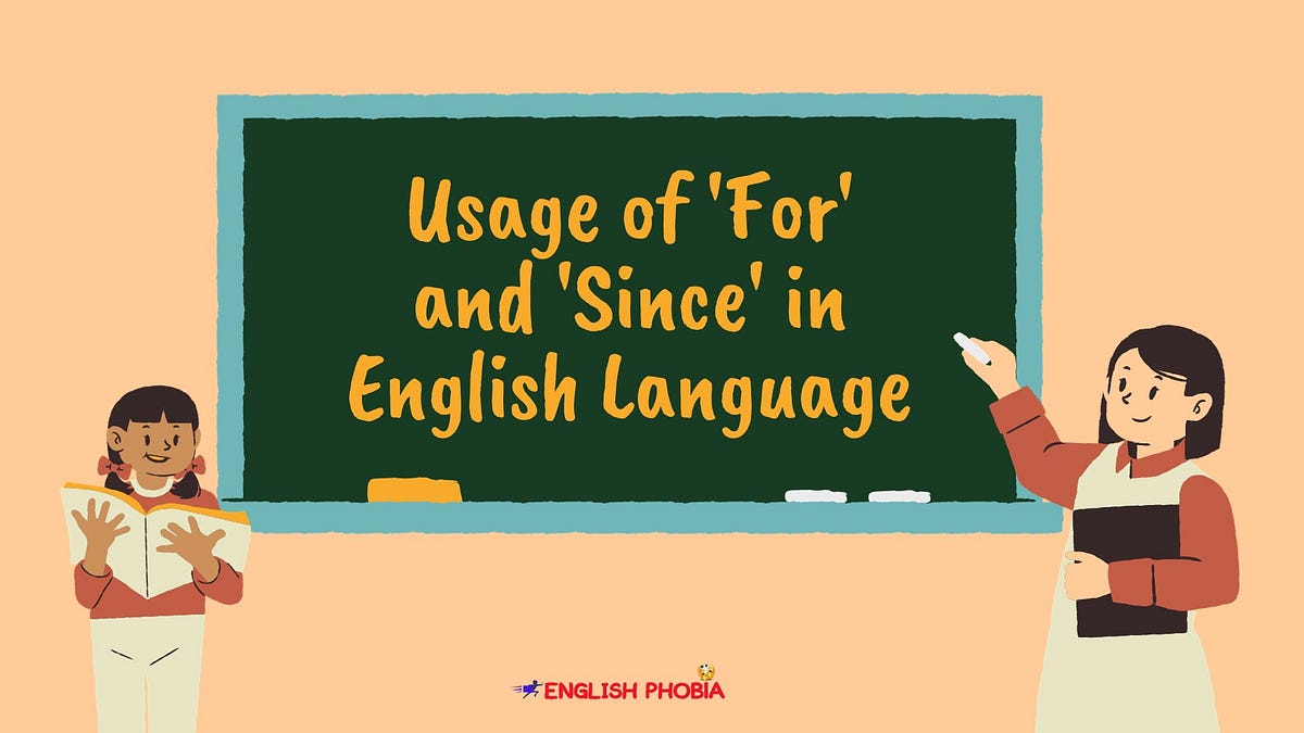 Usage of ‘For’ and ‘Since’ in English Language | by English Phobia | Medium