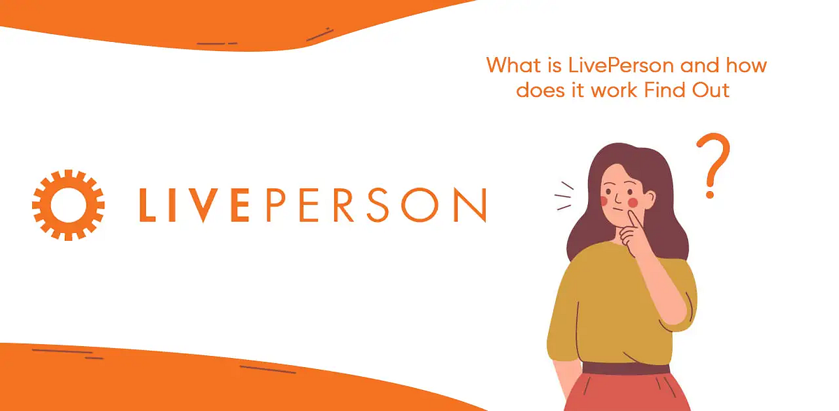 What is LivePerson, and how does it work? Find Out | by BotPenguin | Medium