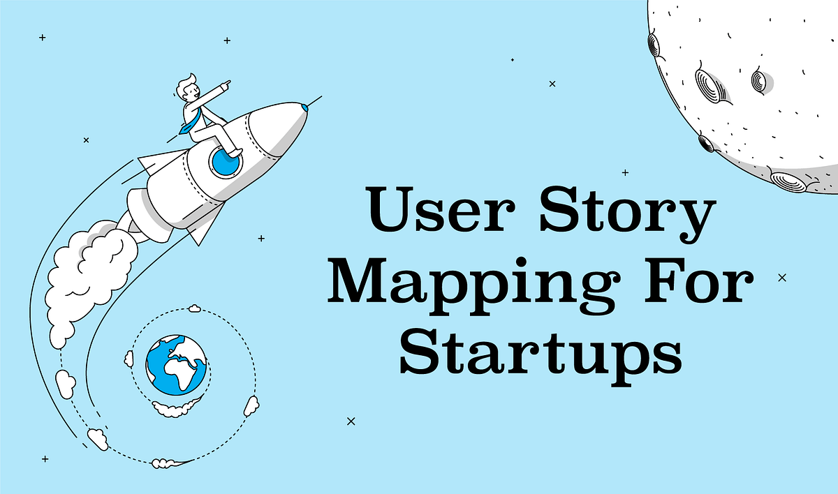 User Story Mapping For Startups. In 2005 Jeff Patton introduced the ...