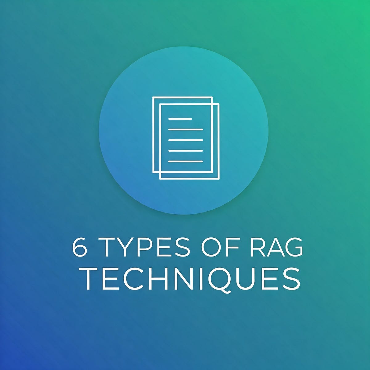 6 Types of Retrieval-Augmented Generation (RAG) Techniques You Should ...