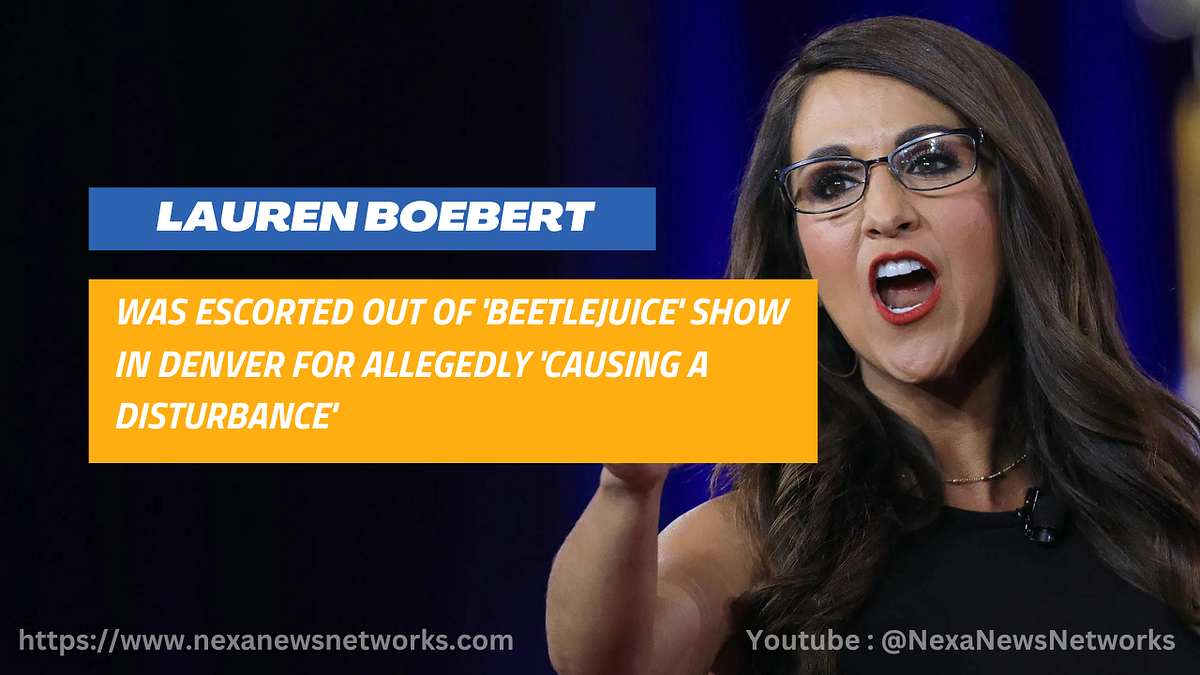 Lauren Boebert Escorted Out of ‘Beetlejuice’ Show | by Nexa News Networks | Sep, 2023 | Medium