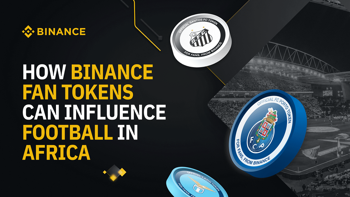 HOW BINANCE FAN TOKENS CAN INFLUENCE FOOTBALL IN AFRICA. | by ...
