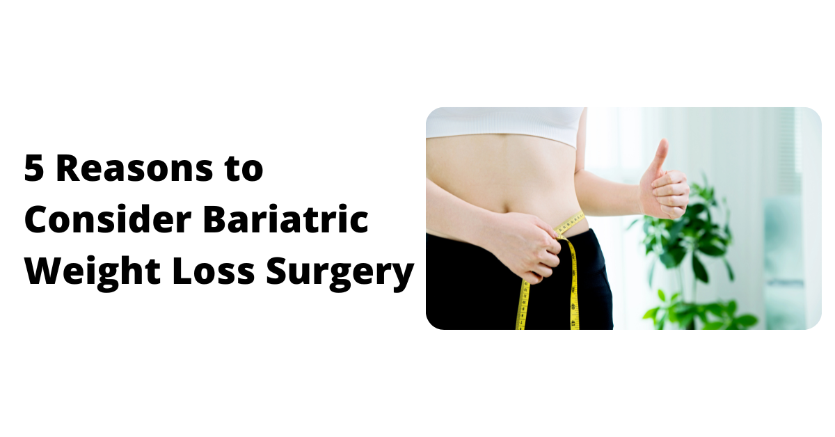 5 Reasons to Consider Bariatric Weight Loss Surgery | by Dr. Atul Shah | Medium