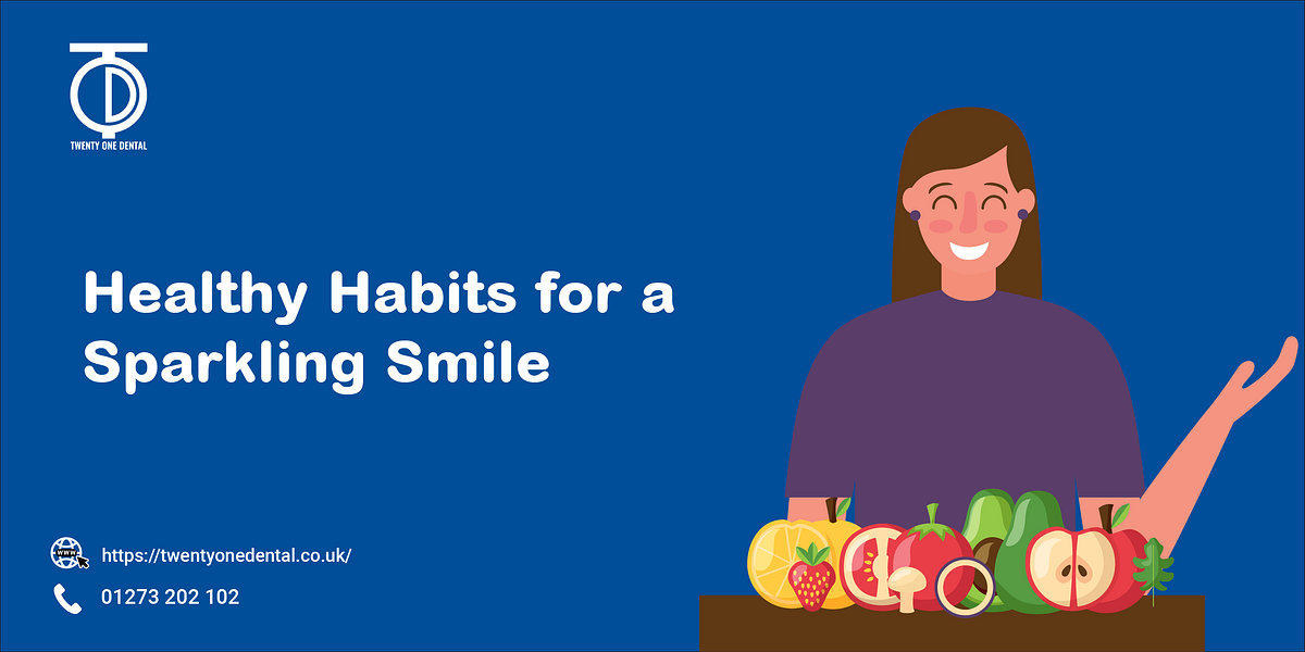 Healthy Habits for a Sparkling Smile: A Comprehensive Guide | TwentyOne ...