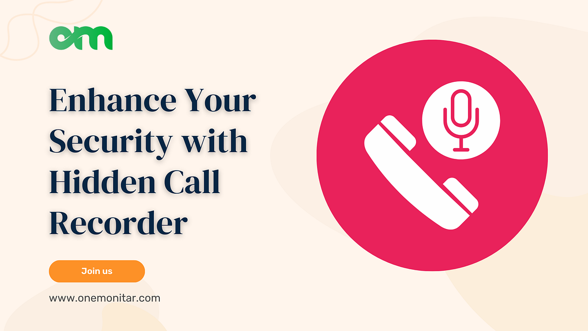 Enhance Your Security With Hidden Call Recorder The Best Spy Call Recorder App By One Monitar