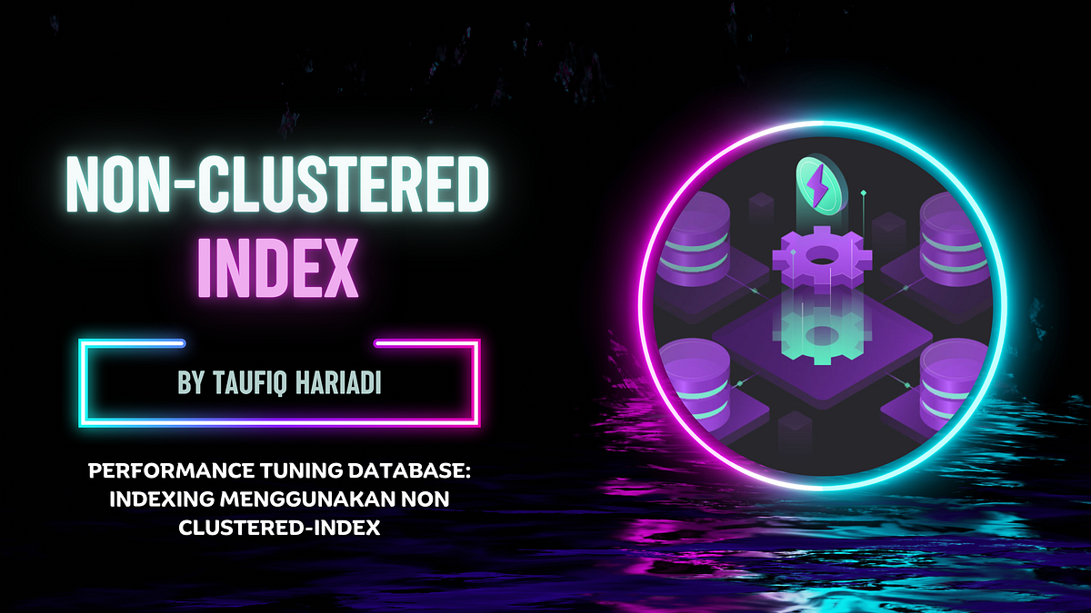 Performance Tuning Database: Indexing Menggunakan Non Clustered-Index | by M. Taufiq Hariadi ...
