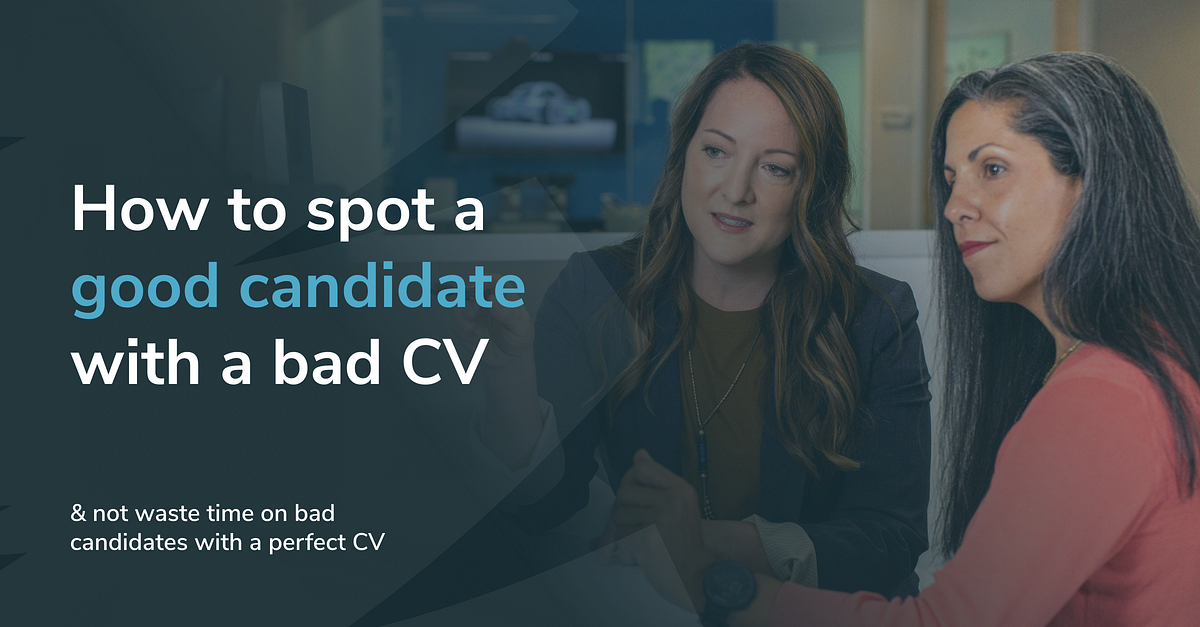 How to Spot a Good Candidate With a Bad CV & Not Waste Time on Bad ...
