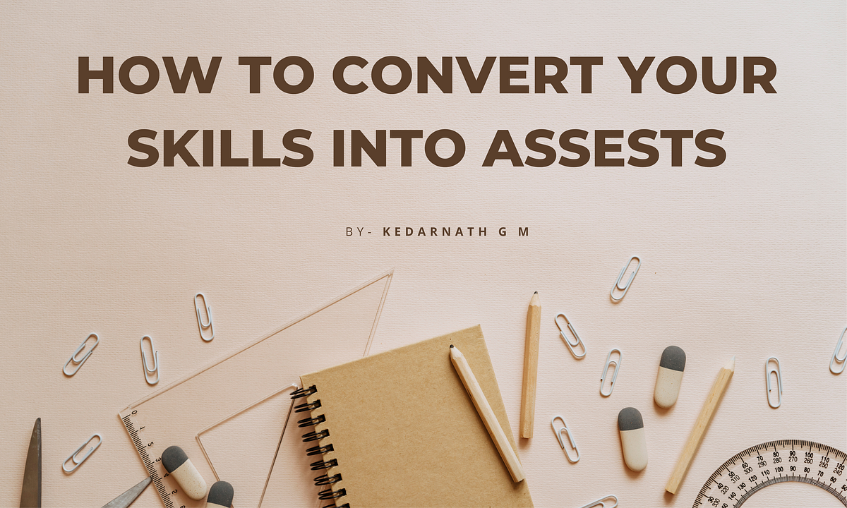 How to Convert Your Skills into Assets | by No Country Man (Kedarnath ...
