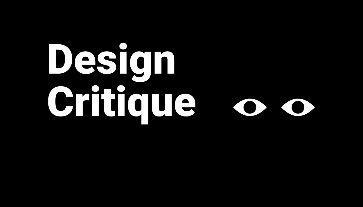 Design critique What, How & Why — Step by step guide. | by Ismail ...