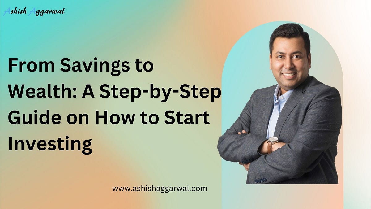 From Savings to Wealth: A Step-by-Step Guide on How to Start Investing ...