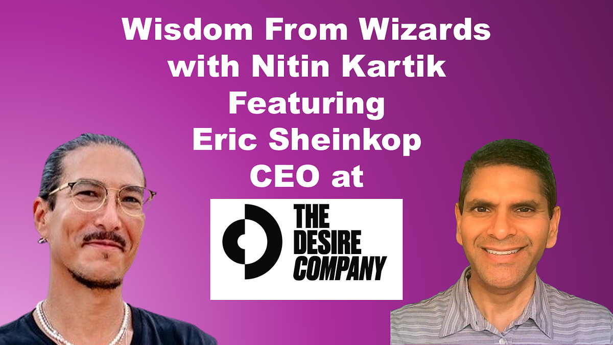 Eric Sheinkop, CEO of The Desire Company, on What Really Wins ...