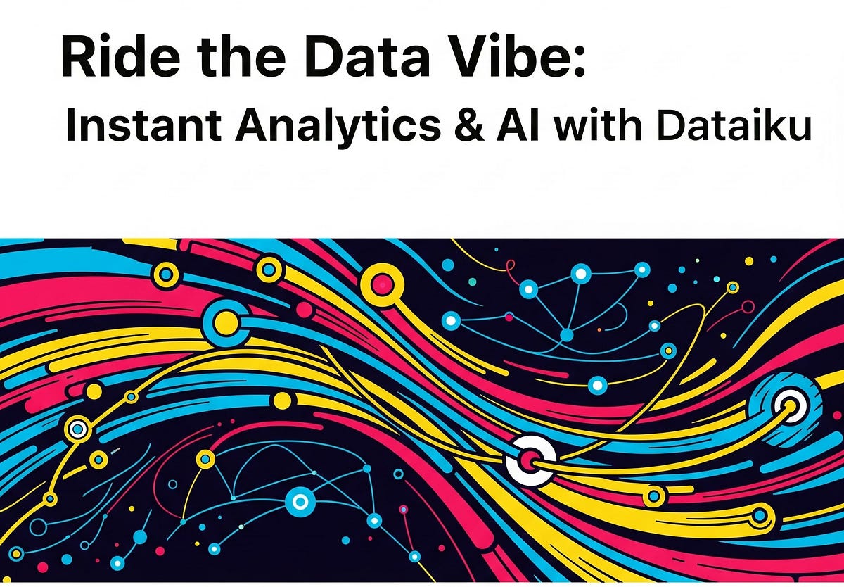 Riding the Data Vibe: Instant Analytics & AI with Dataiku | Medium