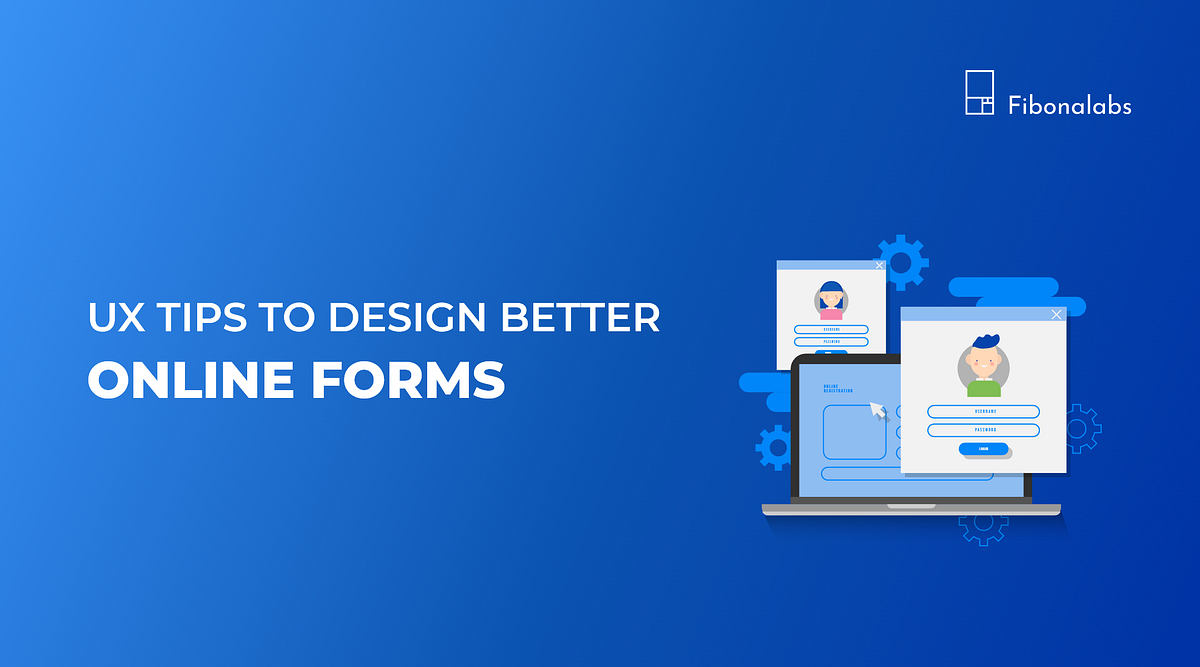 UX Tips to Design Better Online Forms | by Fibonalabs | Medium