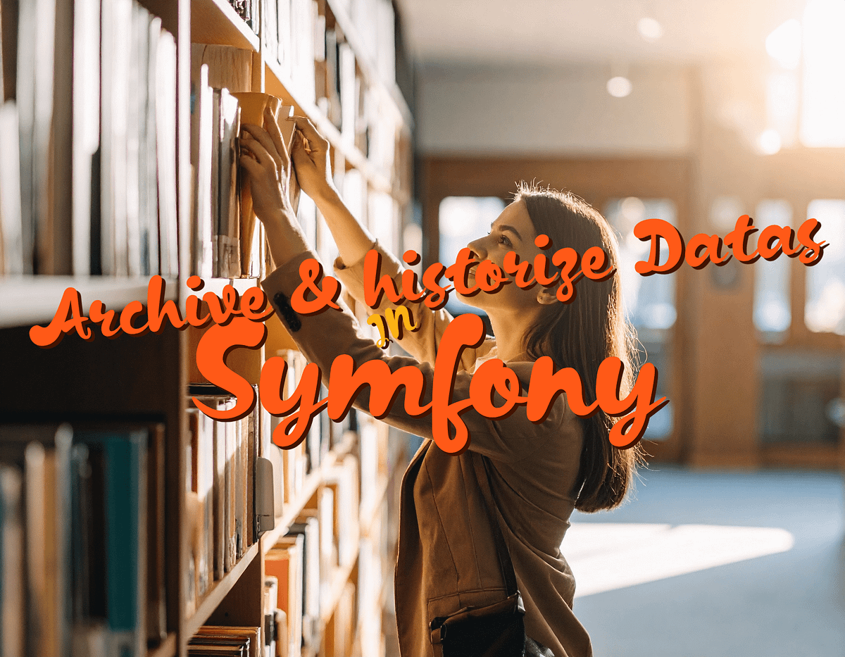 🕰️ Never Lose a Record Again: Historizing and Archiving Data in Symfony ...
