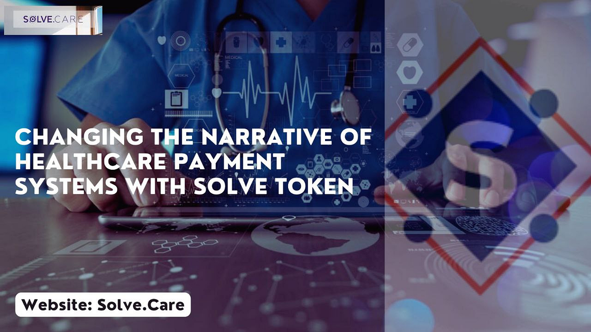 Changing the Narrative of Healthcare Payment Systems with SOLVE Token ...