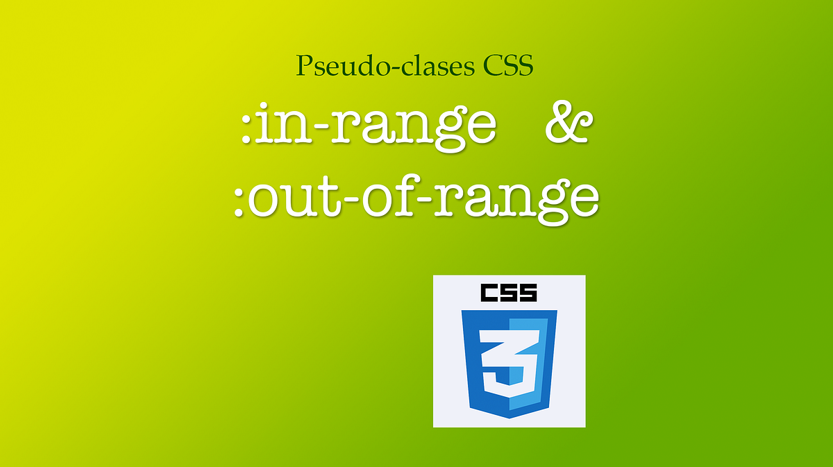 Pseudo-clases CSS :in-range & :out-of-range | by Jorge Cáster | Medium