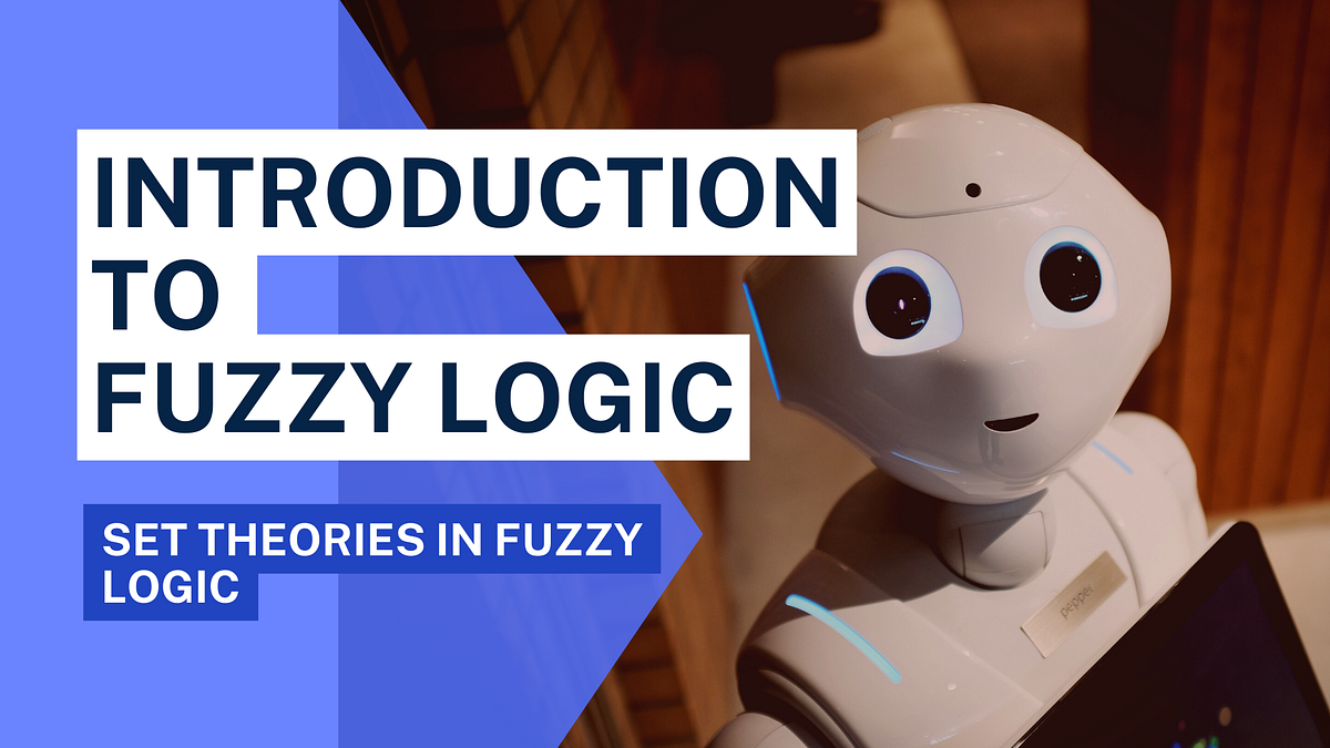 Set Theories in Fuzzy Logic. AI Fundamentals and Knowledge Sharing ...