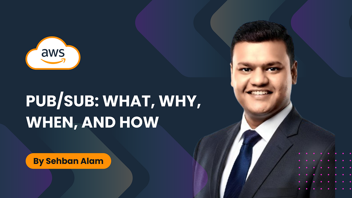 Pub/Sub: What, Why, When and How — A Complete Guide with AWS SNS & SQS ...