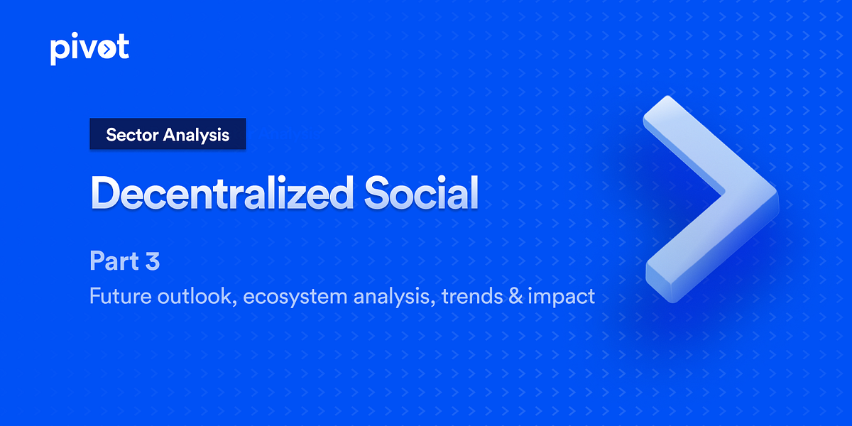 Sector Analysis :: Decentralized Social — Part 3 | by Pivot | Medium