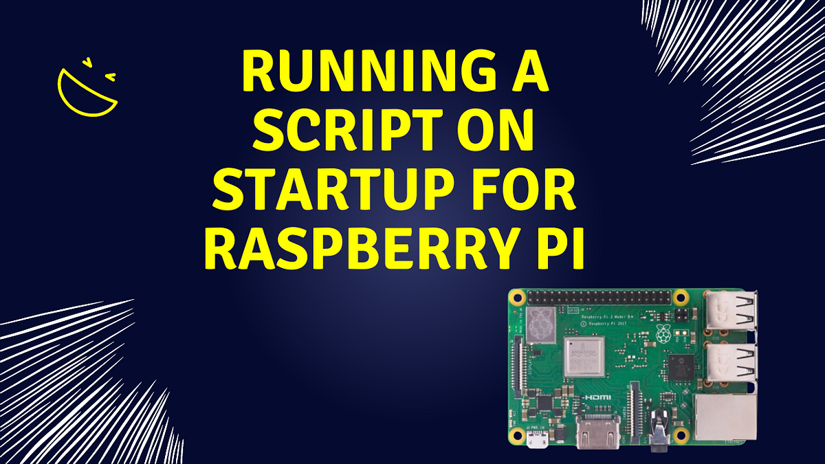 Running a Script on Startup for Raspberry Pi | Medium