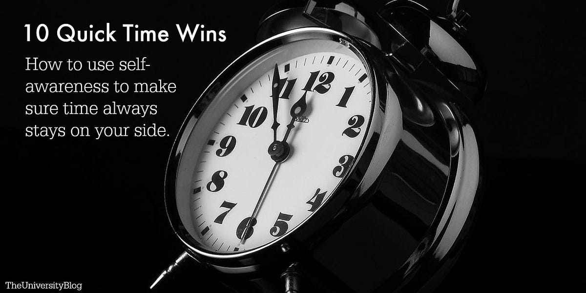 10 Quick Time Wins. [Want just the main takeaways? Check my… | by ...
