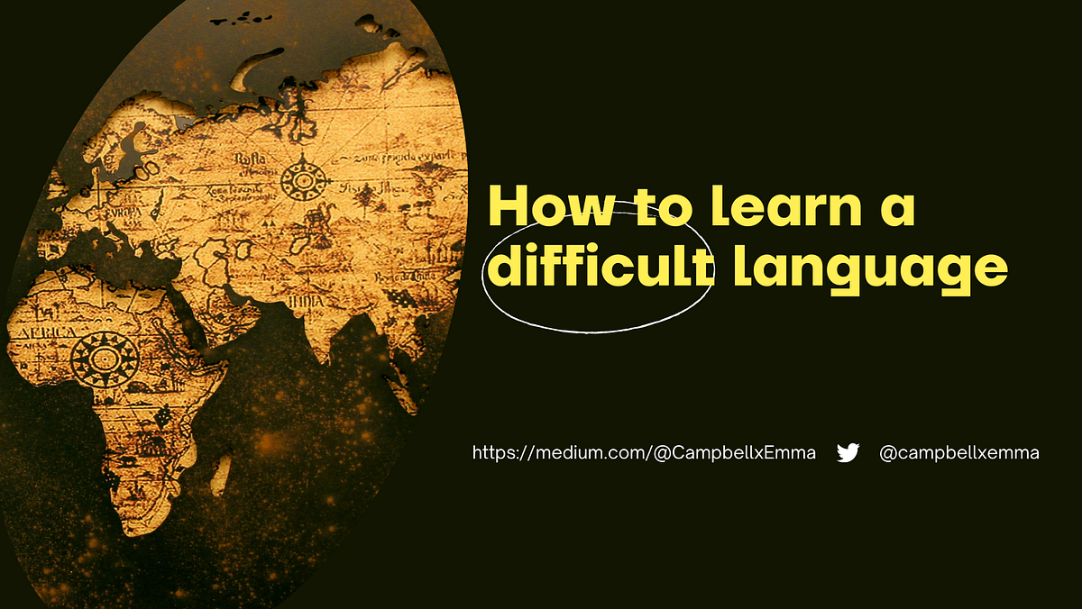 How to Learn a ‘Difficult’ Language | by Emma Campbell | Medium