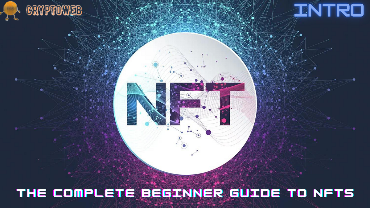 The Complete Beginner Guide To NFTs | Introduction | Why NFTs Are The ...