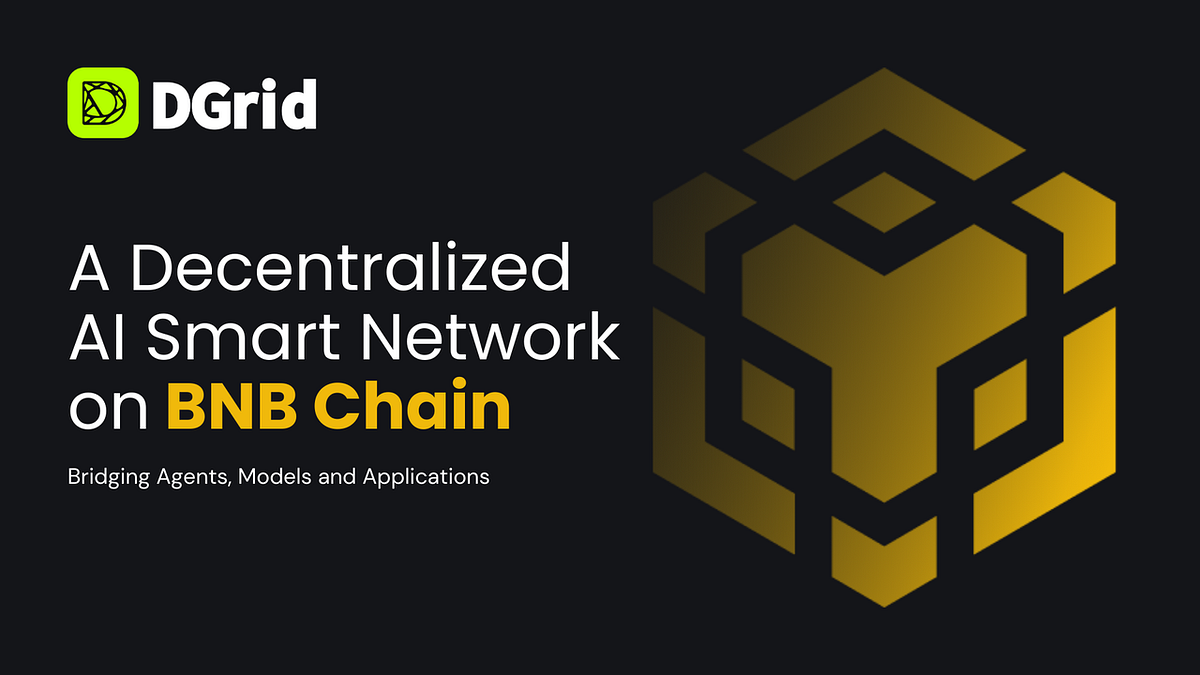 DGrid AI: A Decentralized AI Smart Network on BNB Chain, Bridging ...