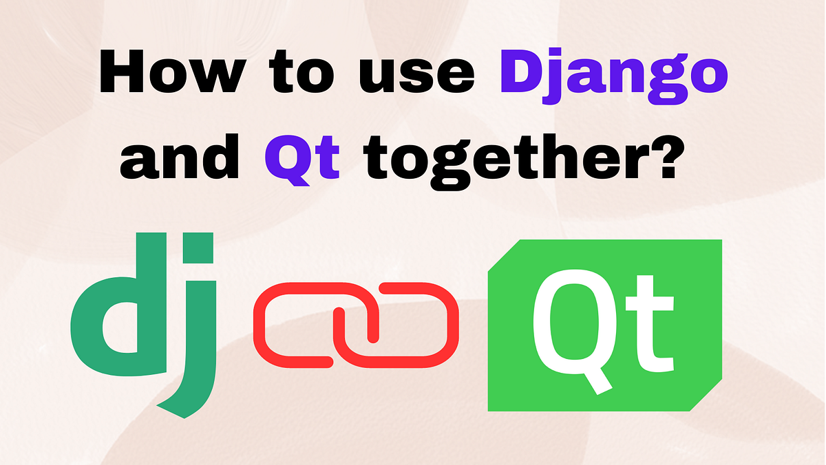 How to use Django and Qt together? | by Digital Boi - Saurabh | Medium