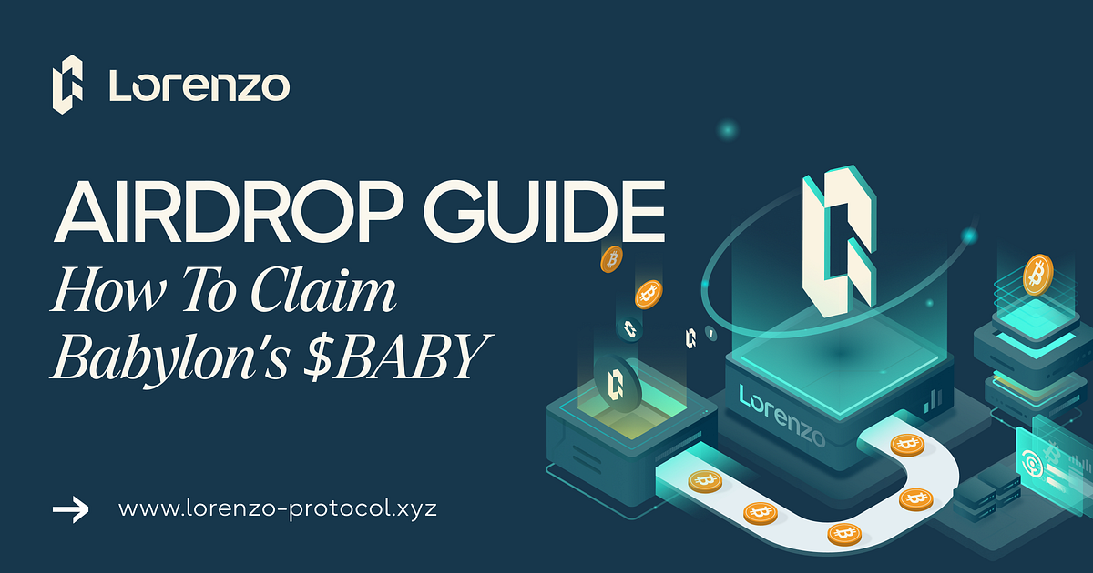 Babylon Airdrop Guide: How To Receive $BABY With Lorenzo Protocol | by Lorenzo Protocol | Medium