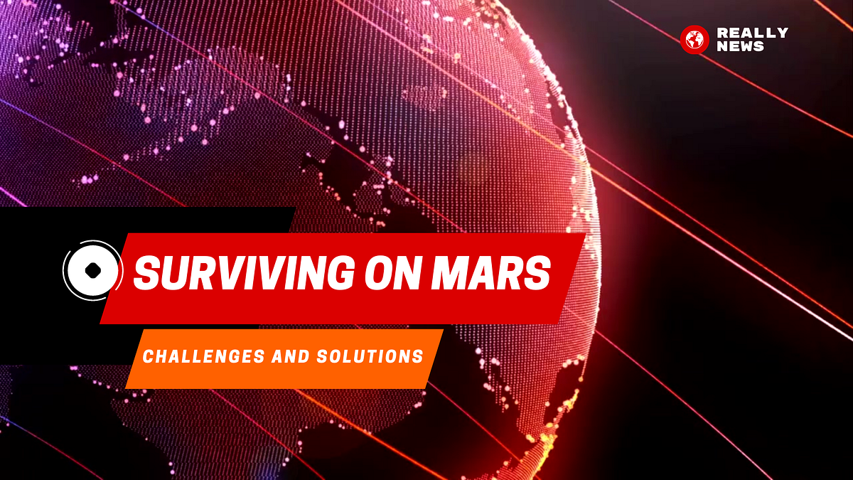 Surviving on Mars: Challenges and Solutions | by ravi surakanti | Medium