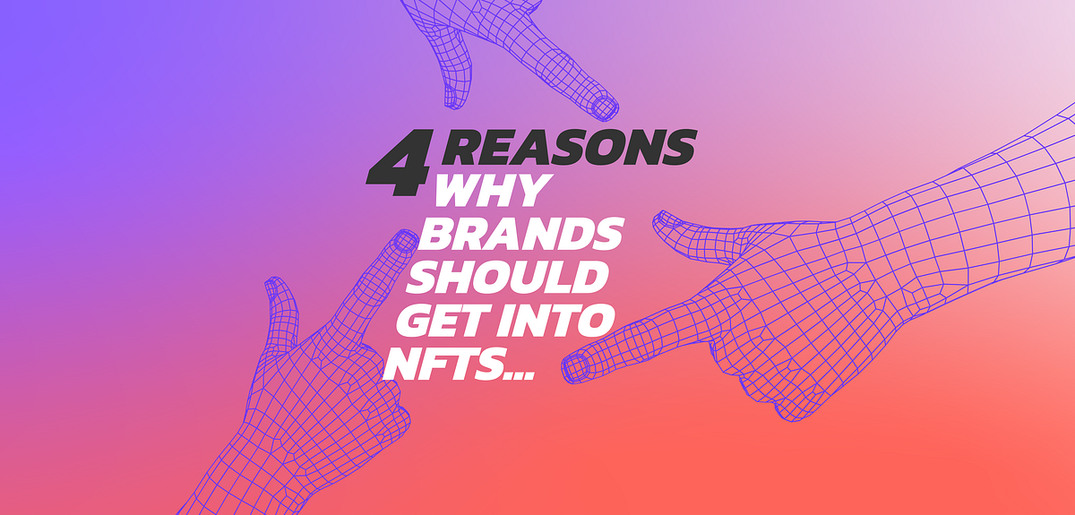 4 reasons why brands should get into NFTs (not just for the hype) | by SO-COL | Medium