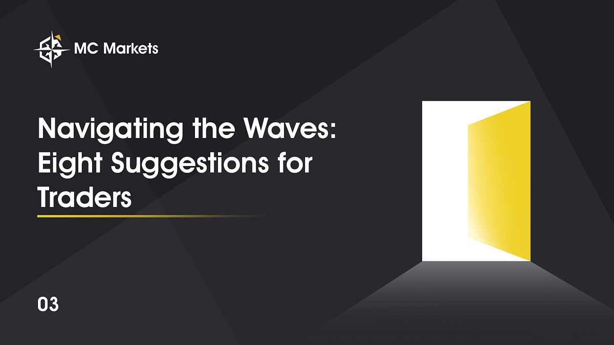 Navigating the Waves: Eight Suggestions for Traders | by MC Markets ...