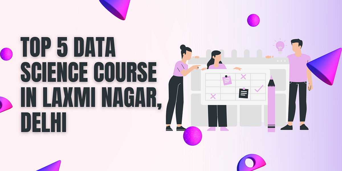 Top 5 Data Science Courses in Laxmi Nagar | by Ayaan Rao | Medium