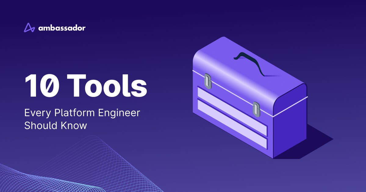 10 Tools Every Platform Engineer Should Know | Ambassador Labs