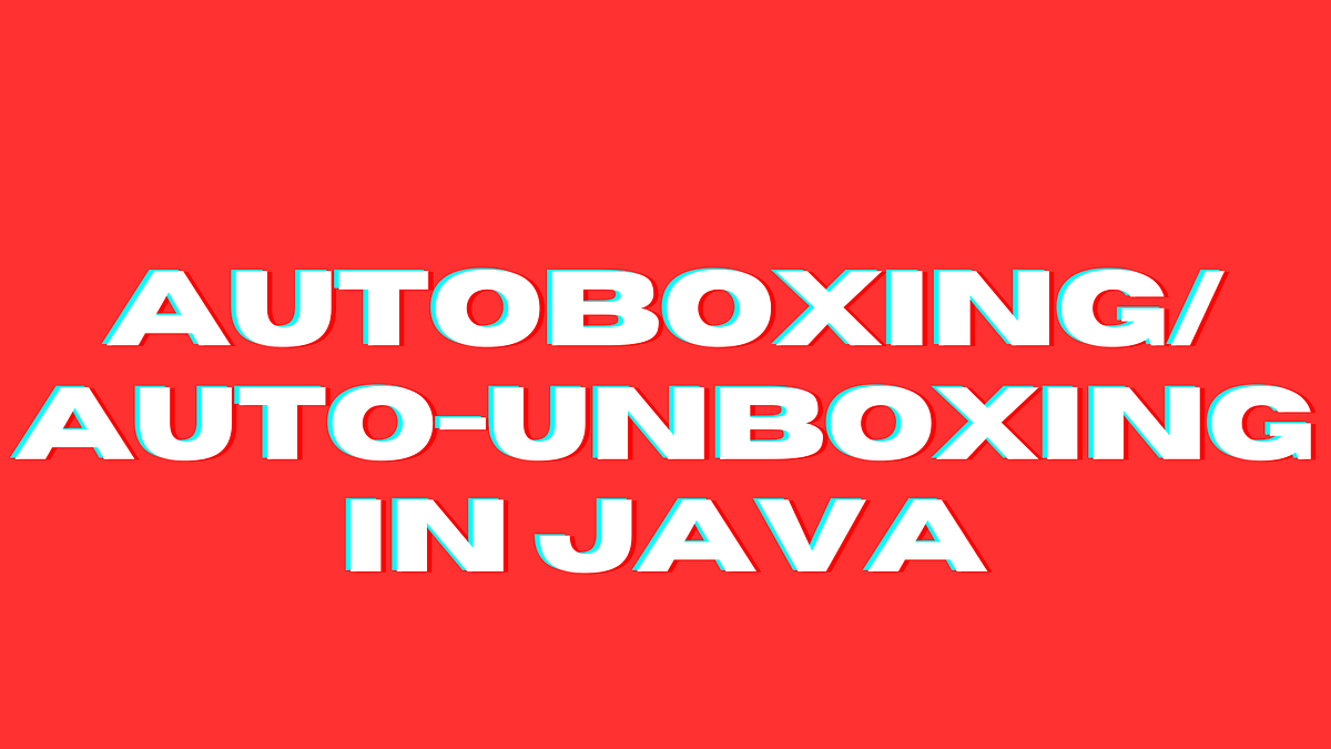 Understanding Autoboxing, Auto-Unboxing, Widening, and Varargs Methods in Java | by amol pawar ...