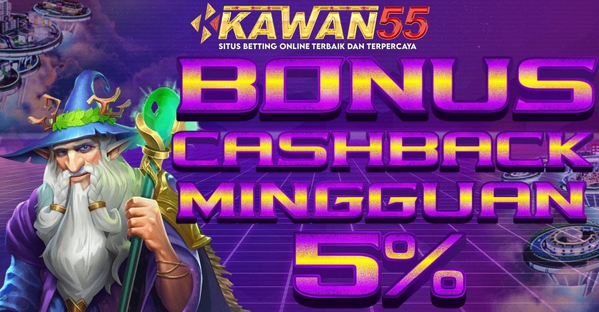 BONUS CASHBACK MINGGUAN 5% - kawan55 official - Medium