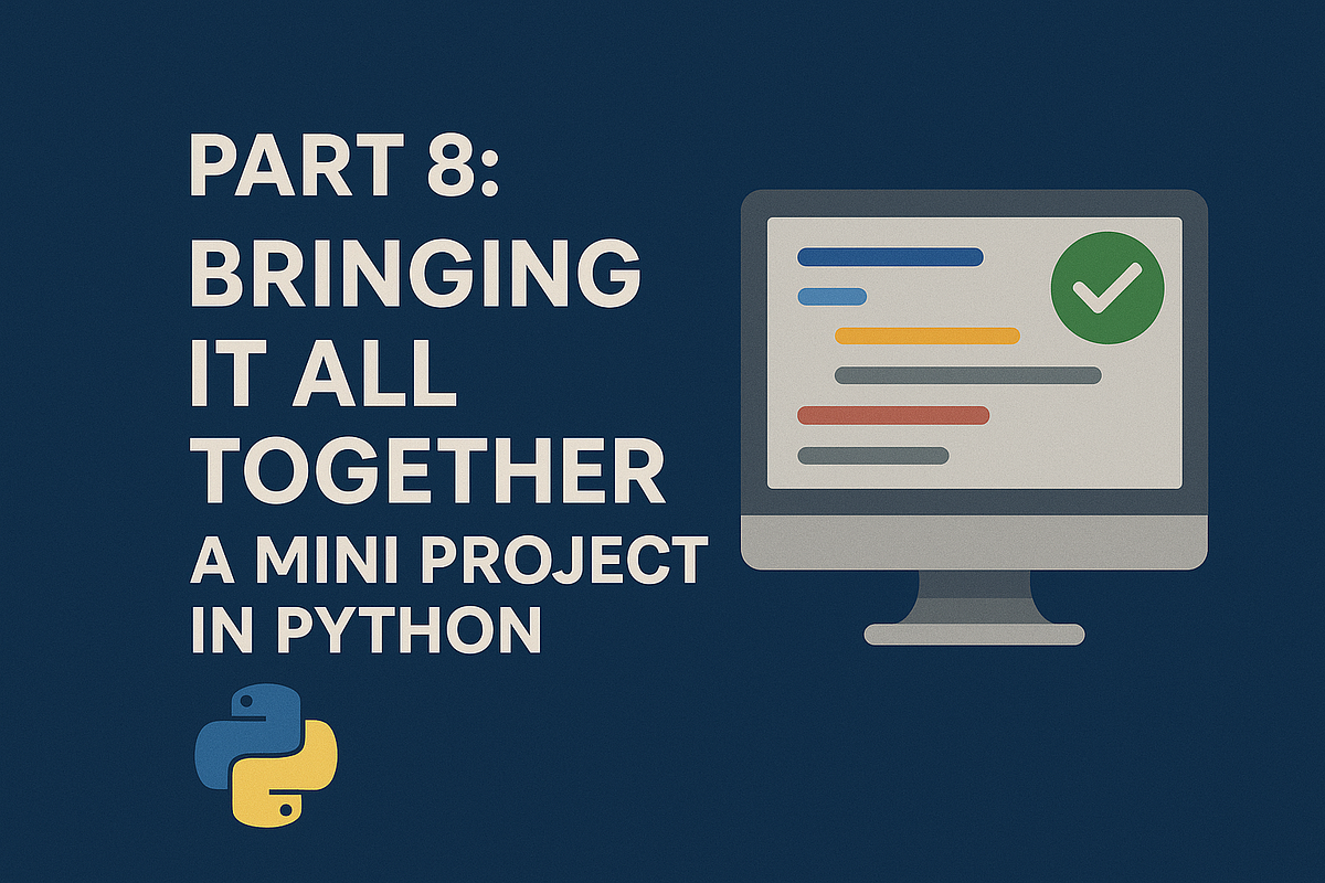 Part 8: Bringing It All Together — A Mini Project in Python | by Anirud | Sep, 2025 | Medium
