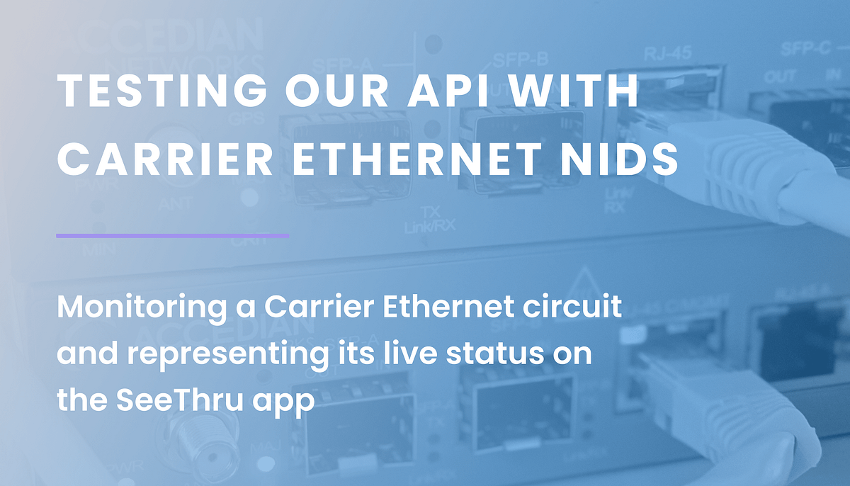 Testing our API with Carrier Ethernet NIDs | by Nick Randall ...
