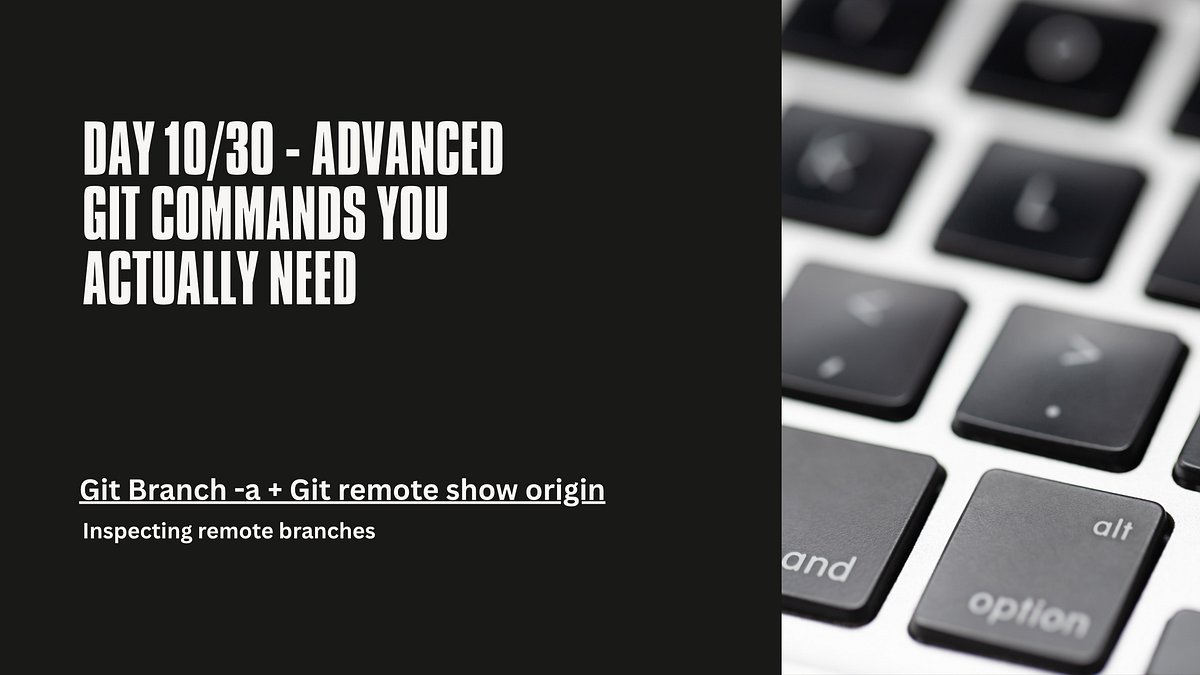 Day 10/30 — Git Branch -a + Git remote show origin — Inspecting remote ...