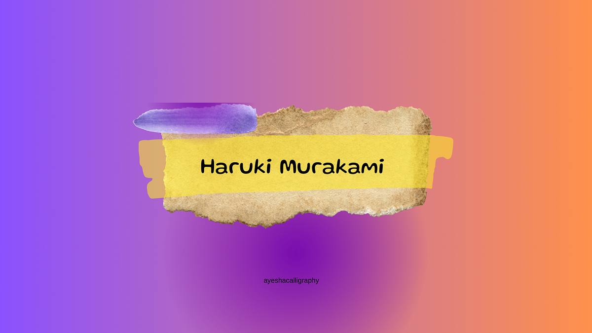 What I Learned from Haruki Murakami as a Writer | by Ayesha Calligraphy ...