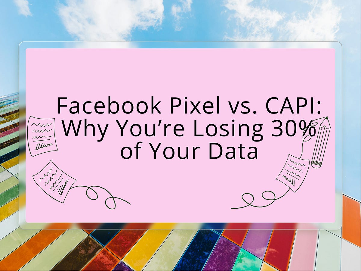 Facebook Pixel vs. CAPI: Why You’re Losing 30% of Your Data | by Simul ...