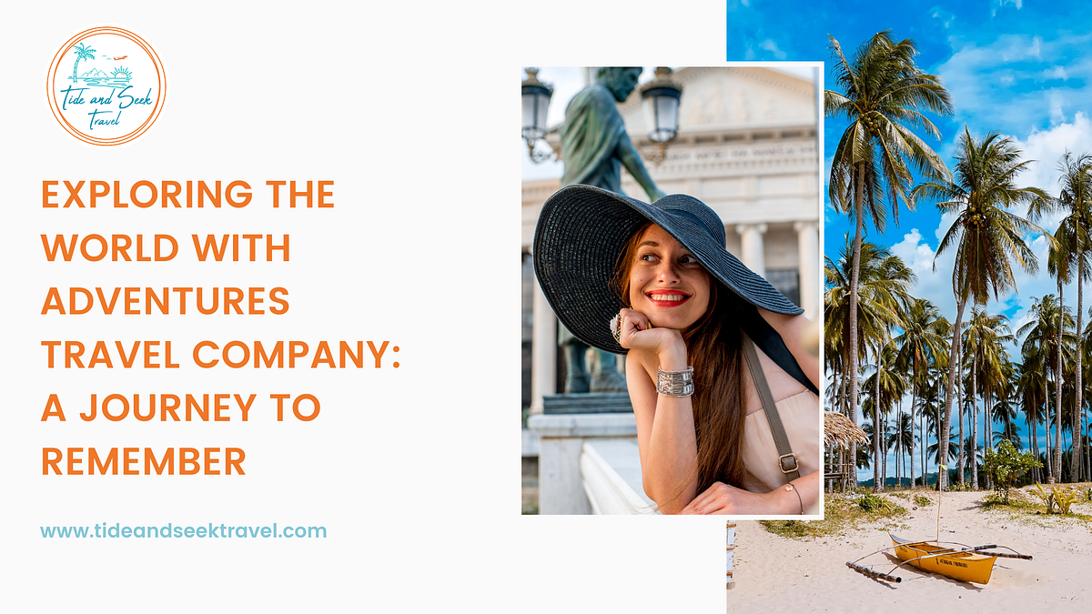 “Exploring the World with Adventures Travel Company: A Journey to ...