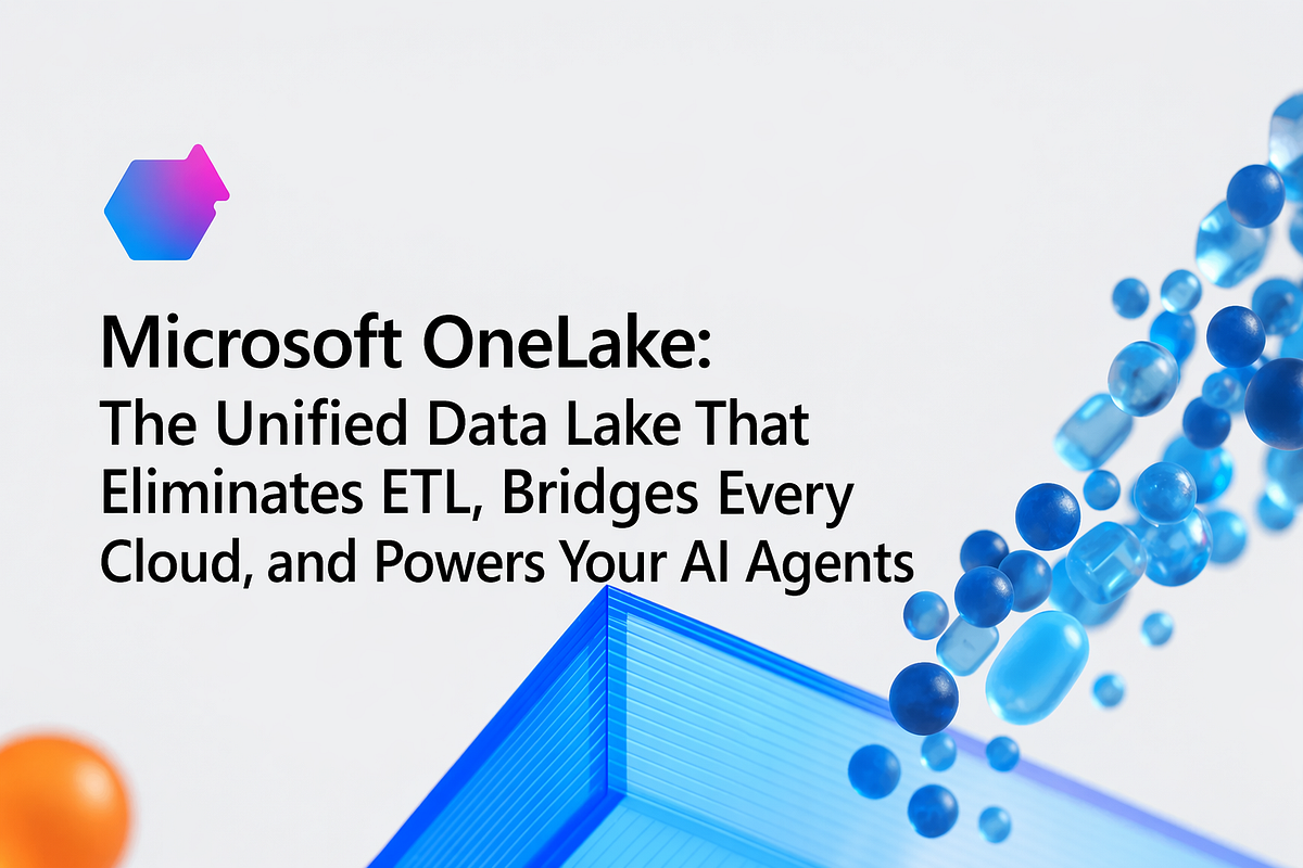 Microsoft OneLake: The Unified Data Lake That Eliminates ETL, Bridges ...